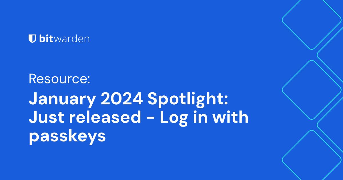January 2024 Spotlight: Just released - Log in with passkeys | Bitwarden