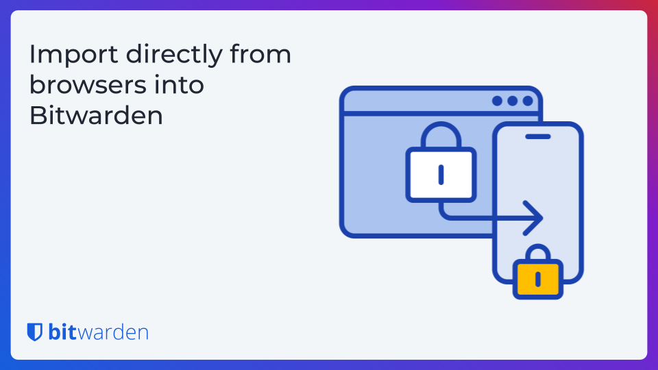 Direct import for browsers | Securely import passwords into Bitwarden | Bitwarden