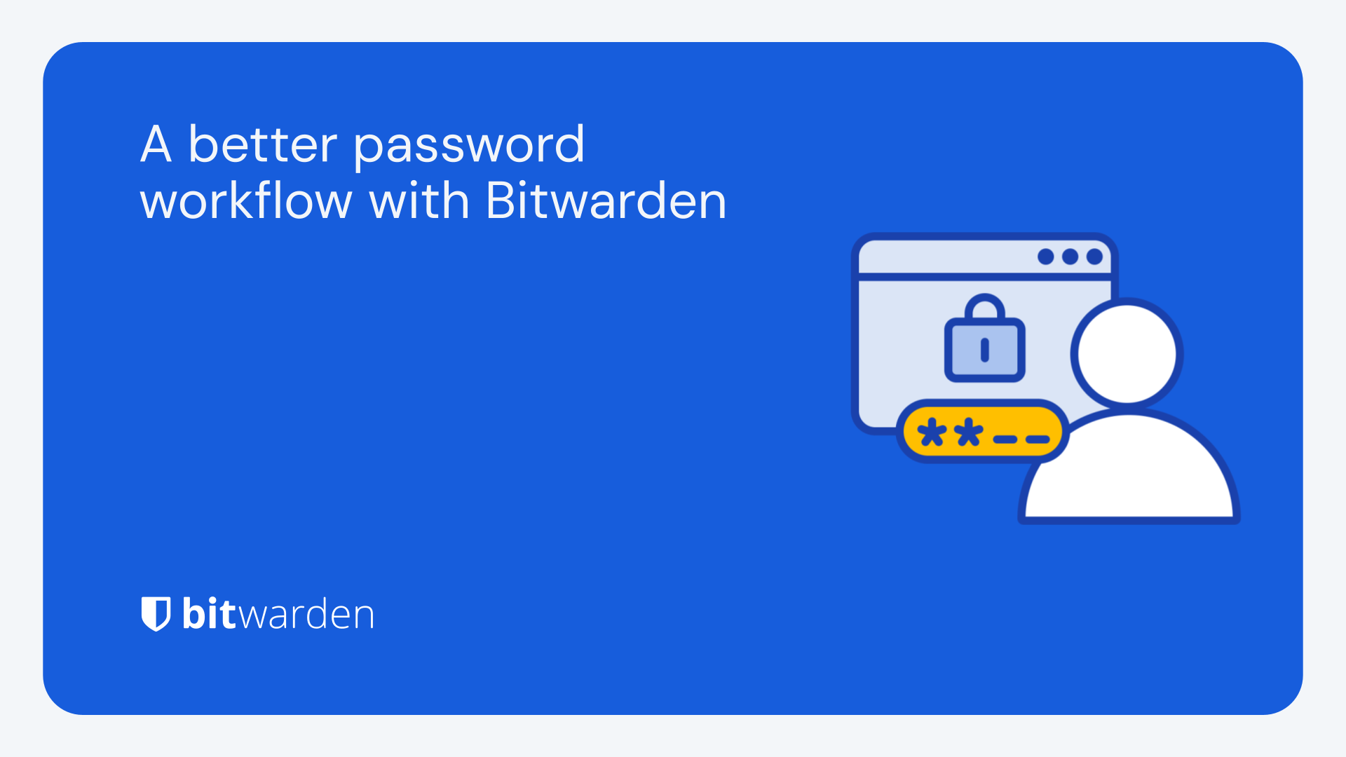 A better password workflow with Bitwarden | Bitwarden