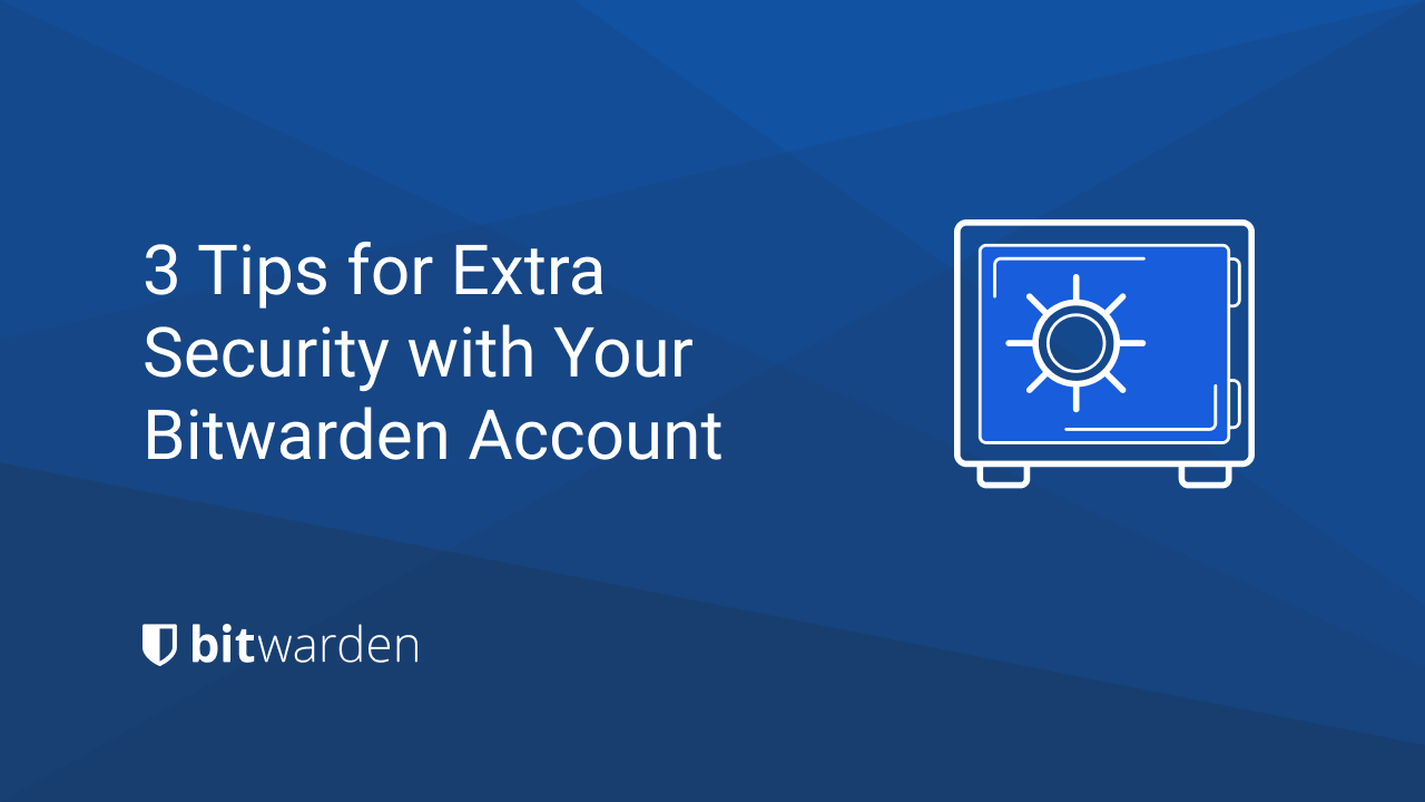 3 Tips for Extra Security with Your Bitwarden Account | Bitwarden