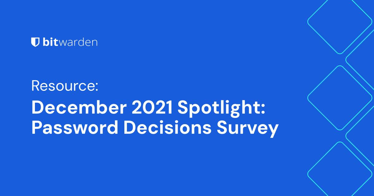 December 2021 Spotlight: Password Decisions Survey | Bitwarden