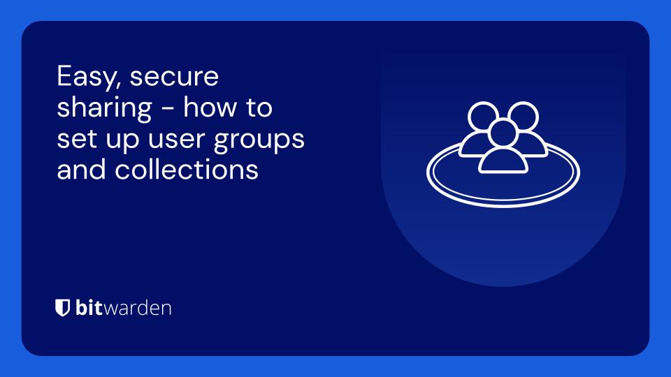 Easy, secure sharing - how to set up user groups and collections ...