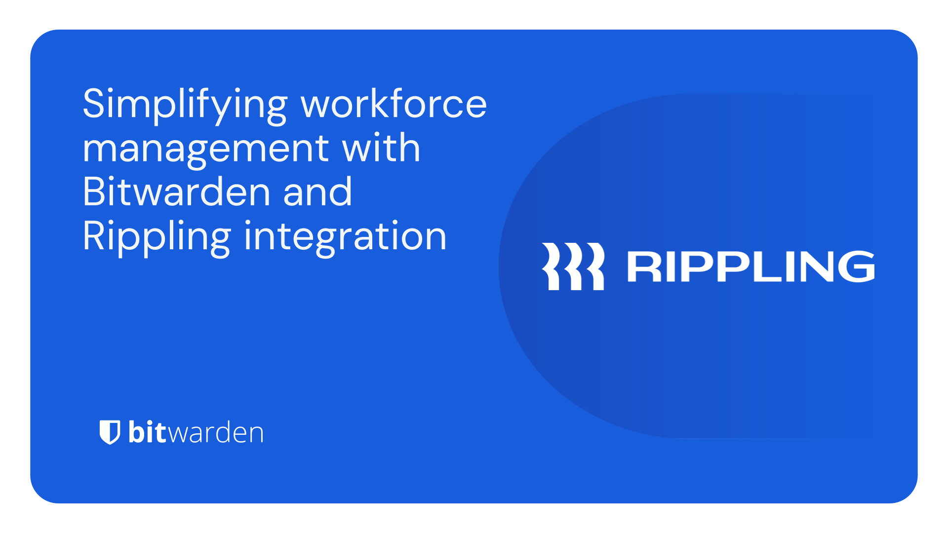 Simplifying workforce management with Bitwarden and Rippling ...