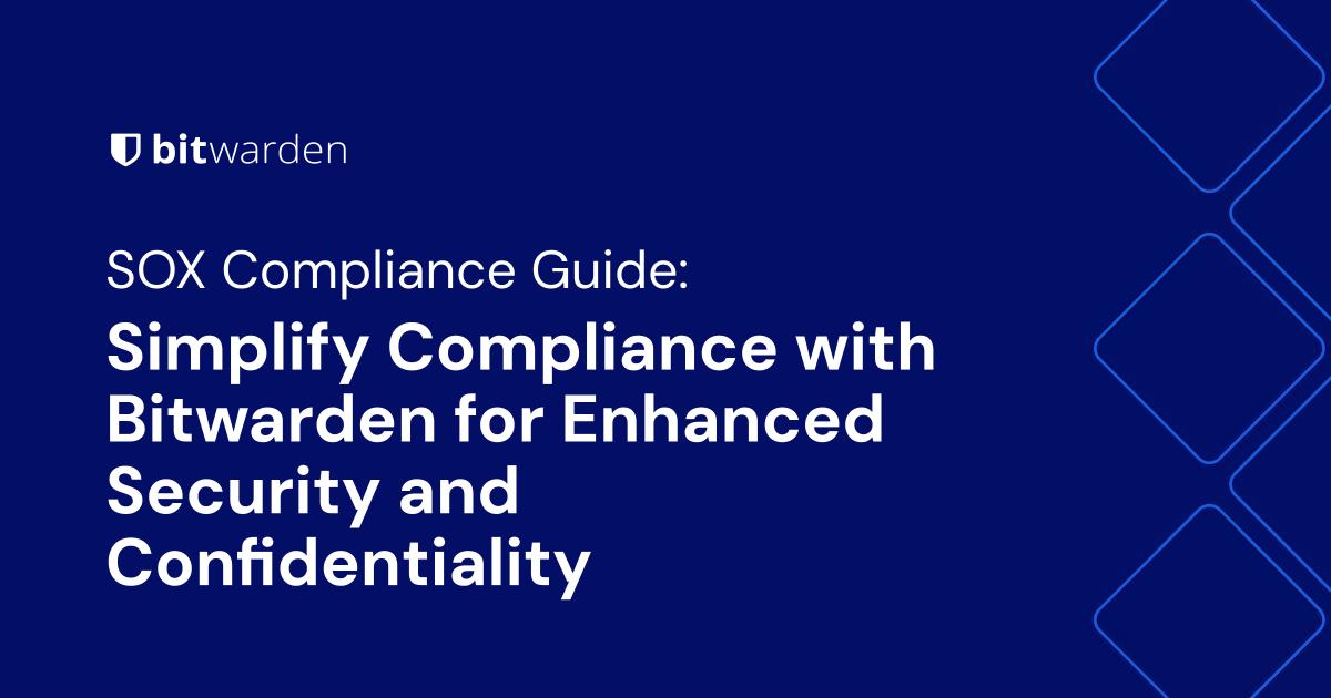 SOX Compliance Guide: Simplify with Bitwarden for Enhanced Security ...