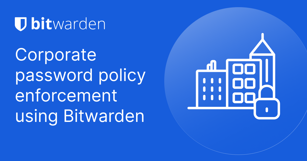 Corporate password policy enforcement using Bitwarden | Bitwarden