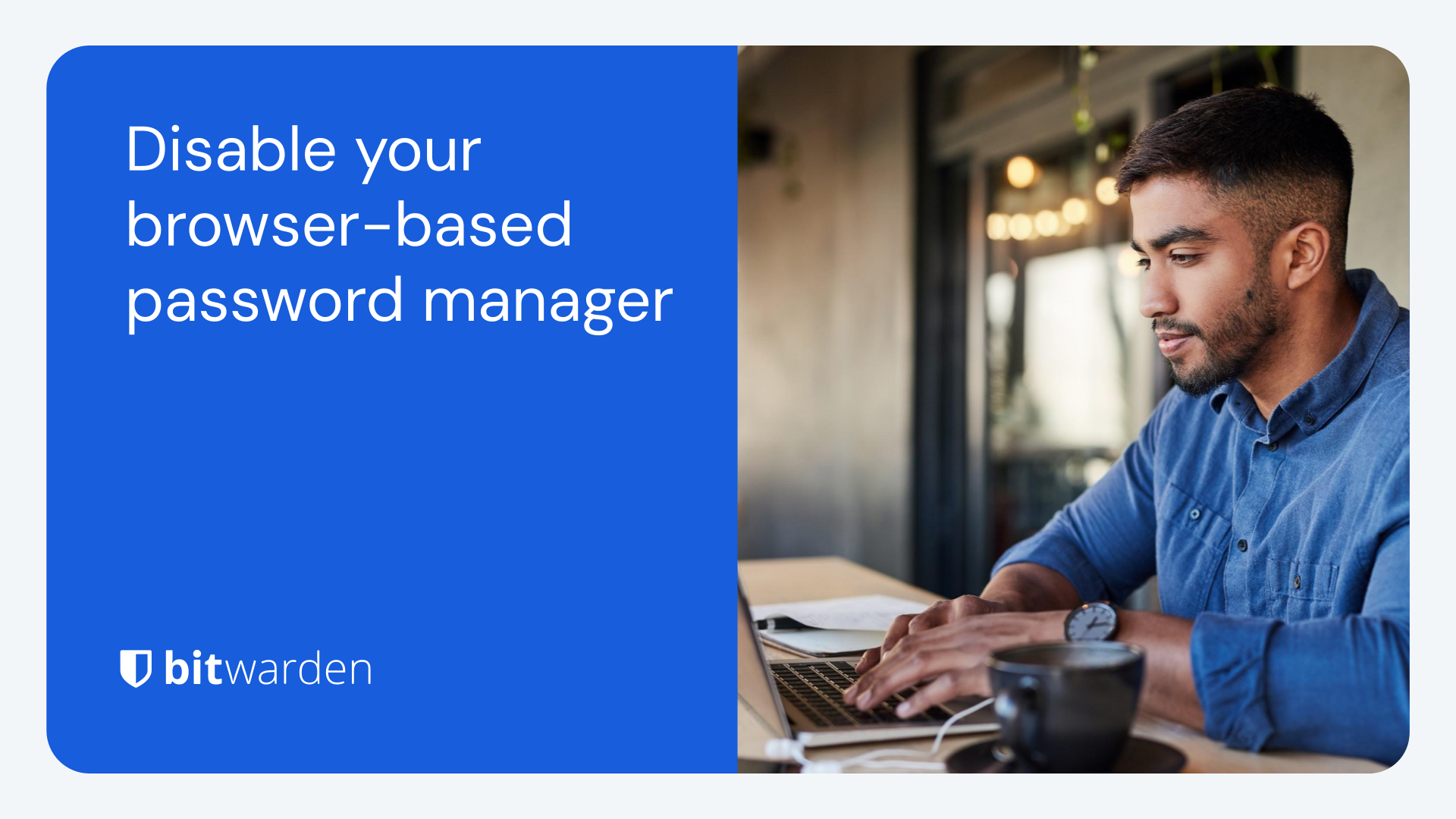 Disable your browser-based password manager | Bitwarden