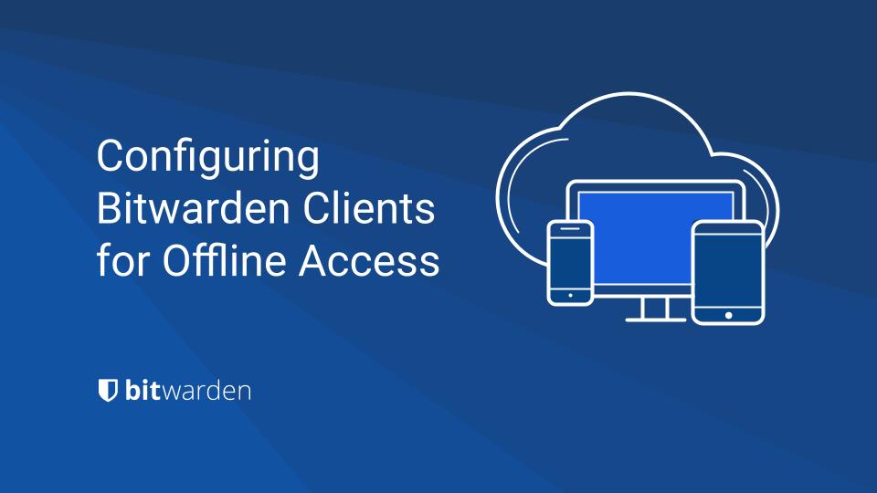 Configuring Bitwarden Clients for Offline Access | Bitwarden