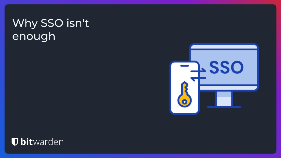 Why SSO isn't enough | Bitwarden
