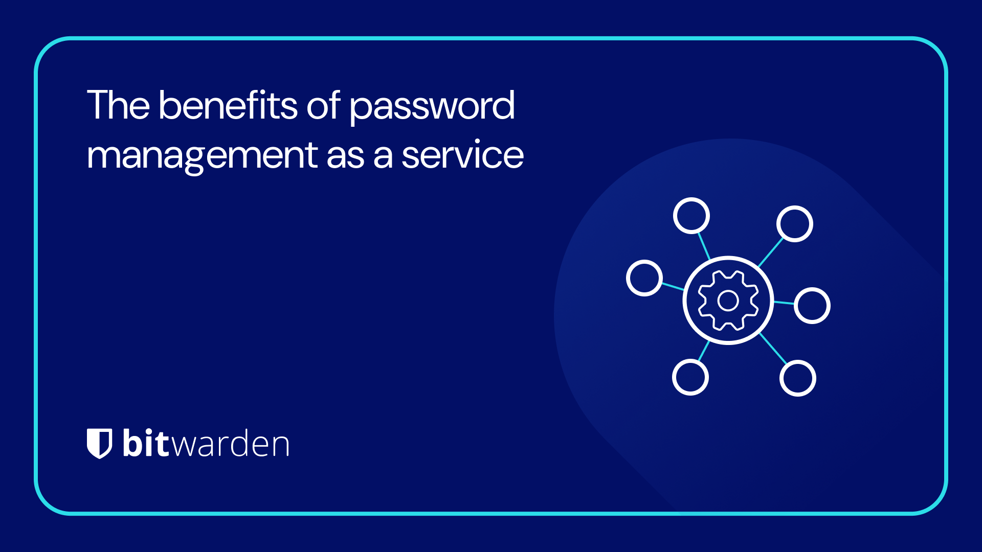 The benefits of password management as a service | Bitwarden