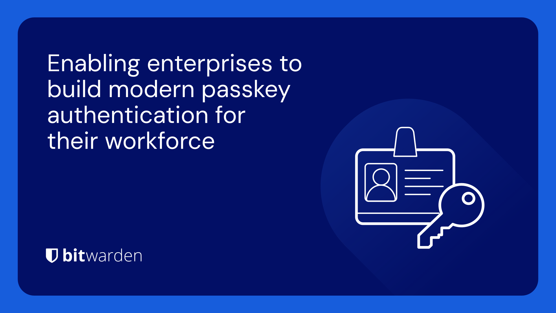 Enabling enterprises to build modern passkey authentication for their workforce | Bitwarden